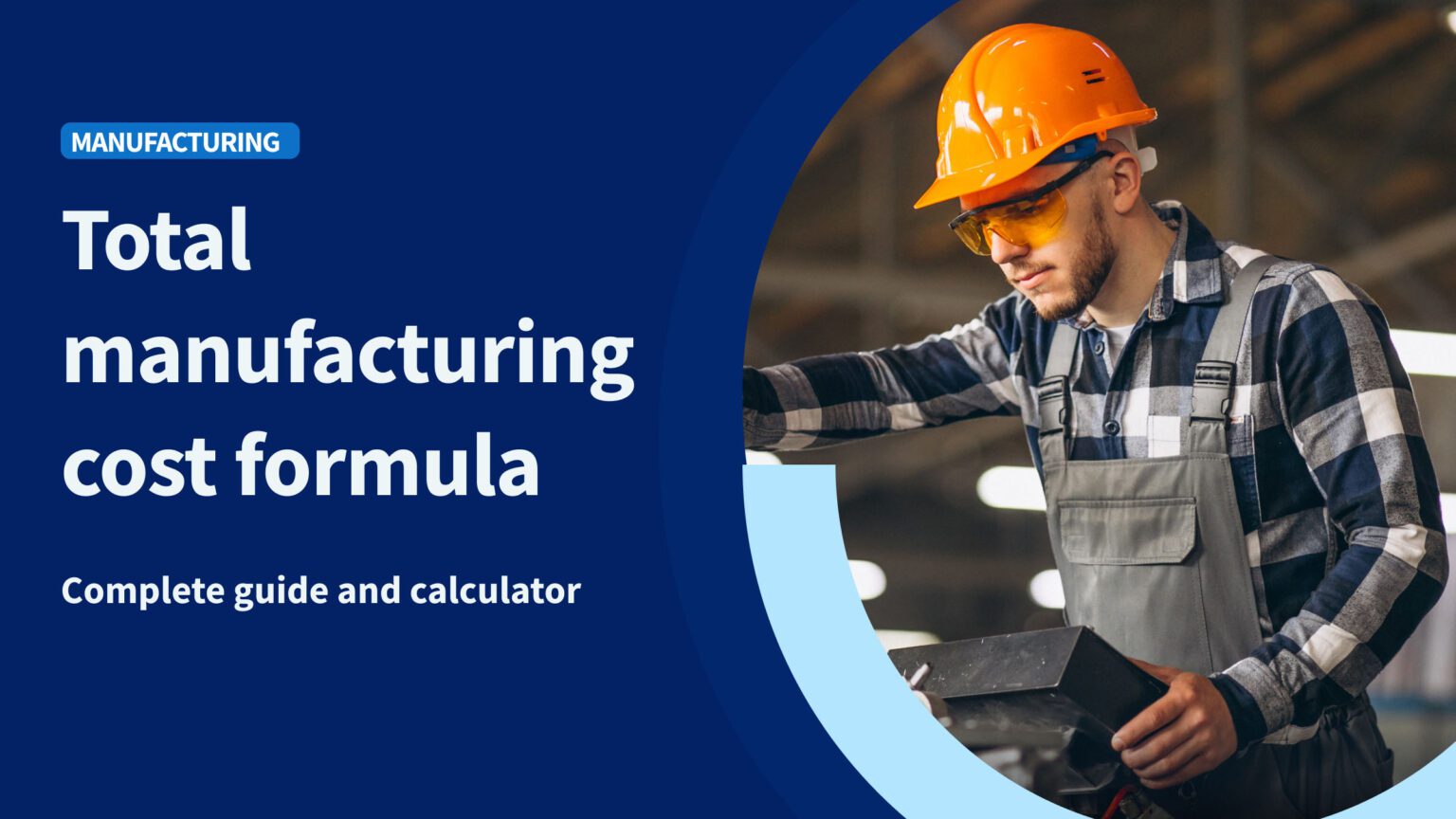 Total manufacturing cost formula: 2026 guide and calculator — Method